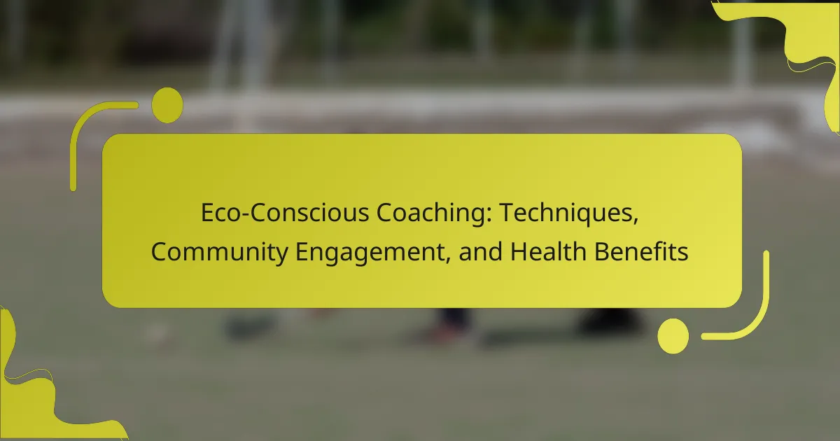 Eco-Conscious Coaching: Techniques, Community Engagement & Health Benefits