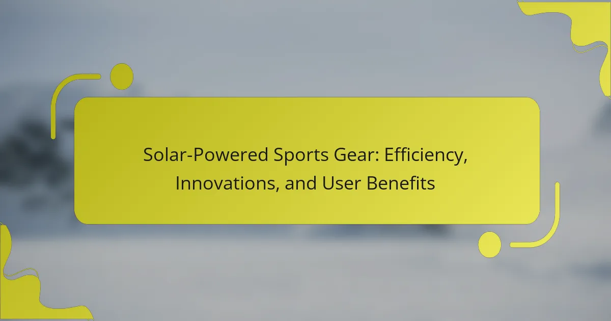 Solar-Powered Sports Gear: Innovations, Efficiency & User Benefits